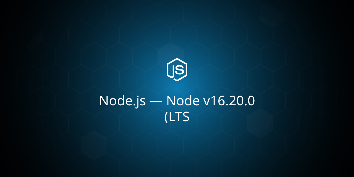 Node.js — Node v16.20.0 (LTS) Node.js — Node v16.20.0 (LTS)